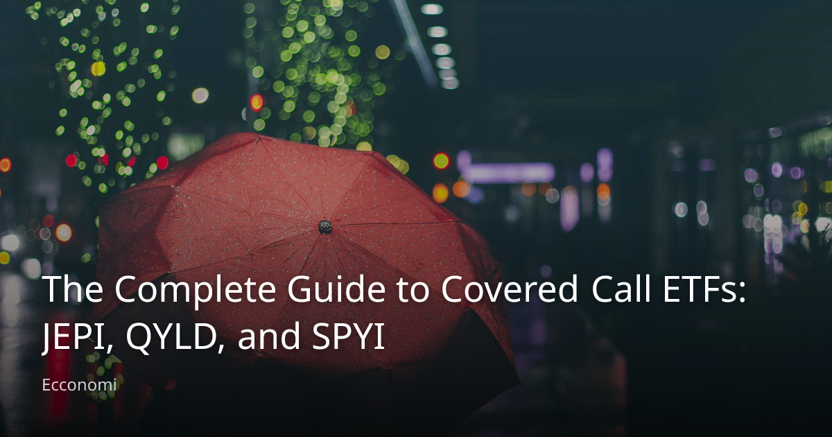 The Complete Guide to Covered Call ETFs: JEPI, QYLD, and SPYI - Ecconomi