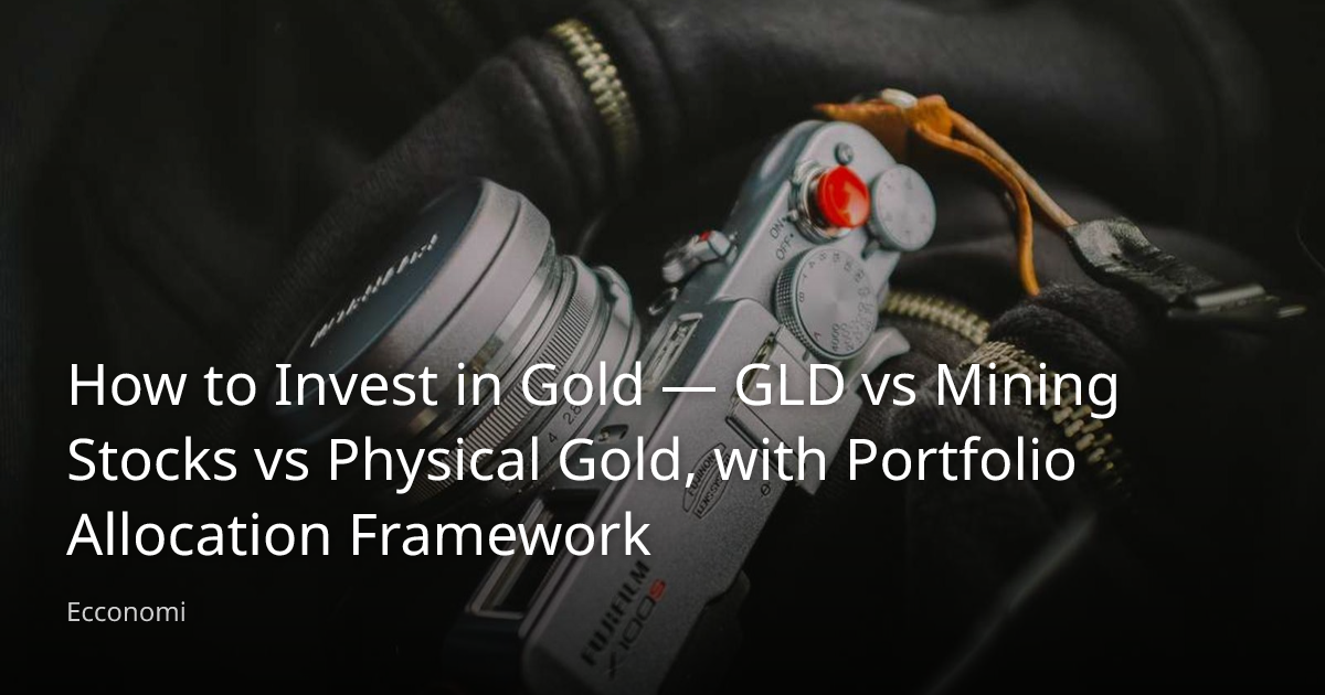 How to Invest in Gold — GLD vs Mining Stocks vs Physical Gold, with ...