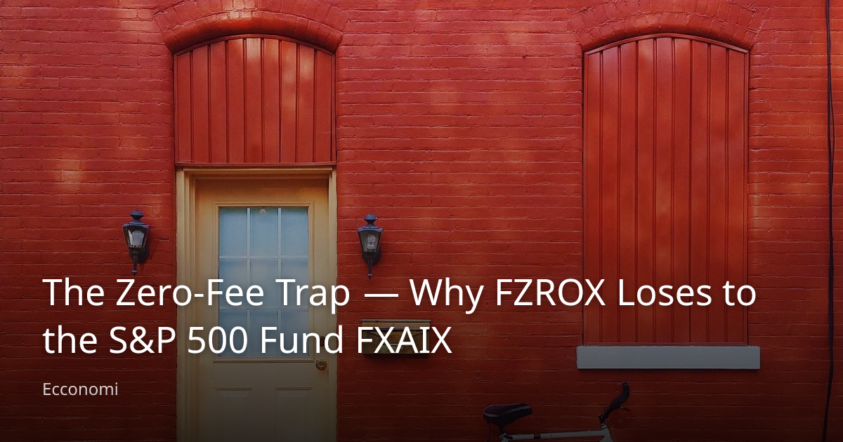 The Zero-Fee Trap — Why FZROX Loses to the S&P 500 Fund FXAIX - Ecconomi