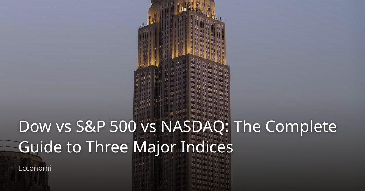 Dow vs S&P 500 vs NASDAQ: The Complete Guide to Three Major Indices ...