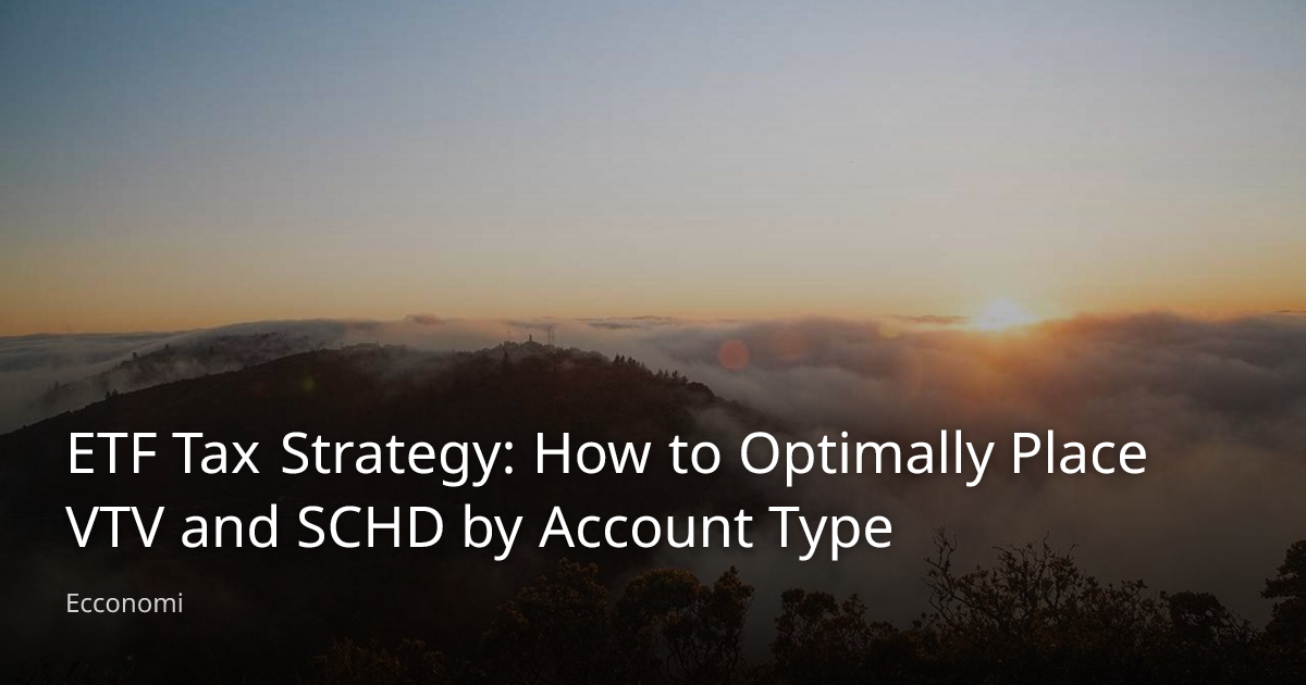 ETF Tax Strategy: How to Optimally Place VTV and SCHD by Account Type ...